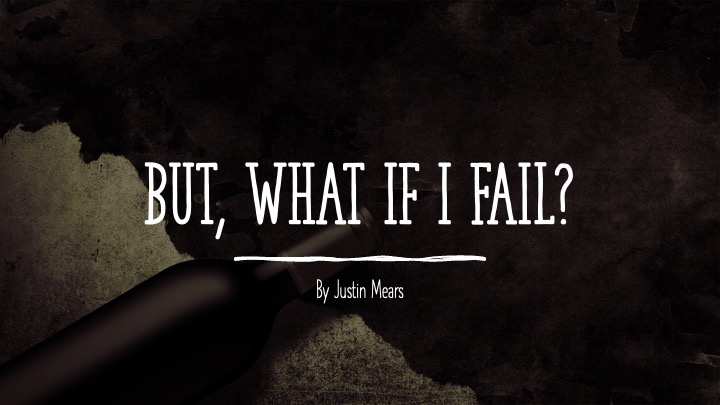 But, What If I Fail? by Justin Mears | Making A Difference